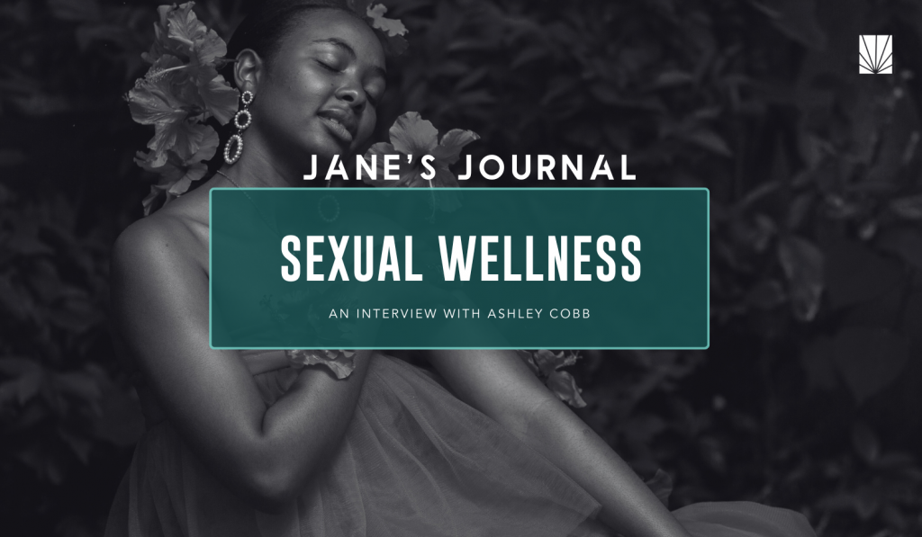 Sexual Wellness: An Interview with Ashley Cobb | This is Jane Project